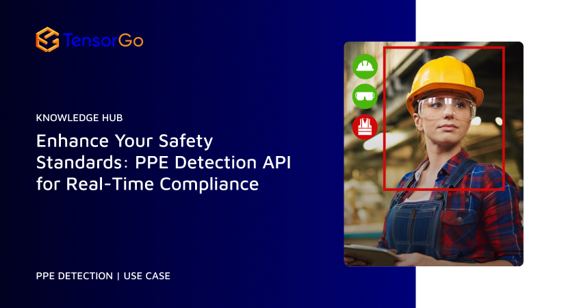 Enhance Your Safety Standards: PPE Detection API for Real-Time Compliance - TensorGo